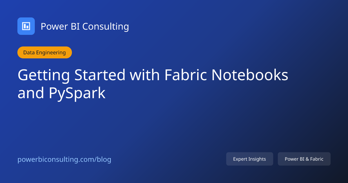 Getting Started with Fabric Notebooks and PySpark | Power BI Consulting ...