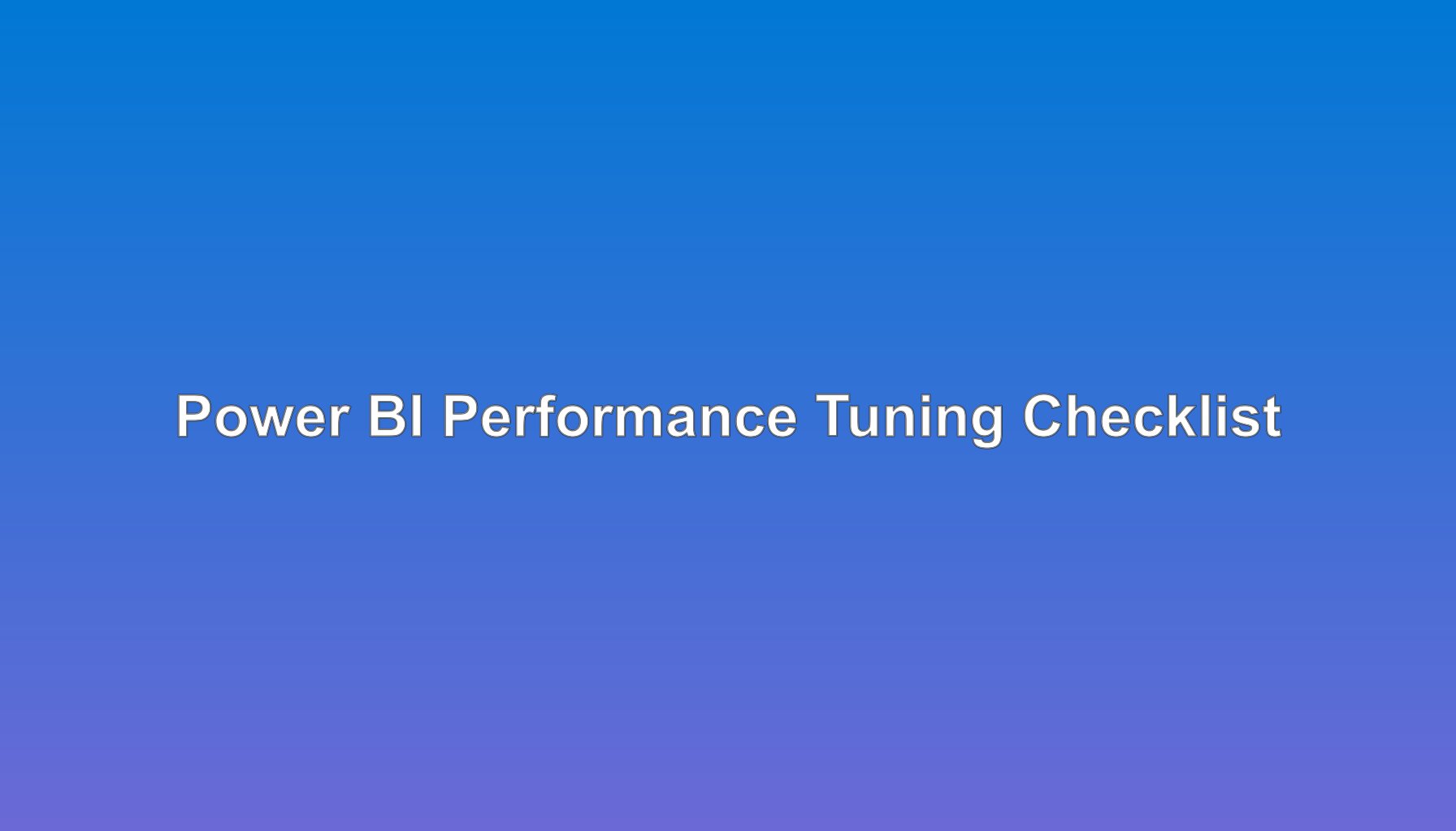Power BI Performance Tuning: Complete Checklist from Data Model to DAX ...